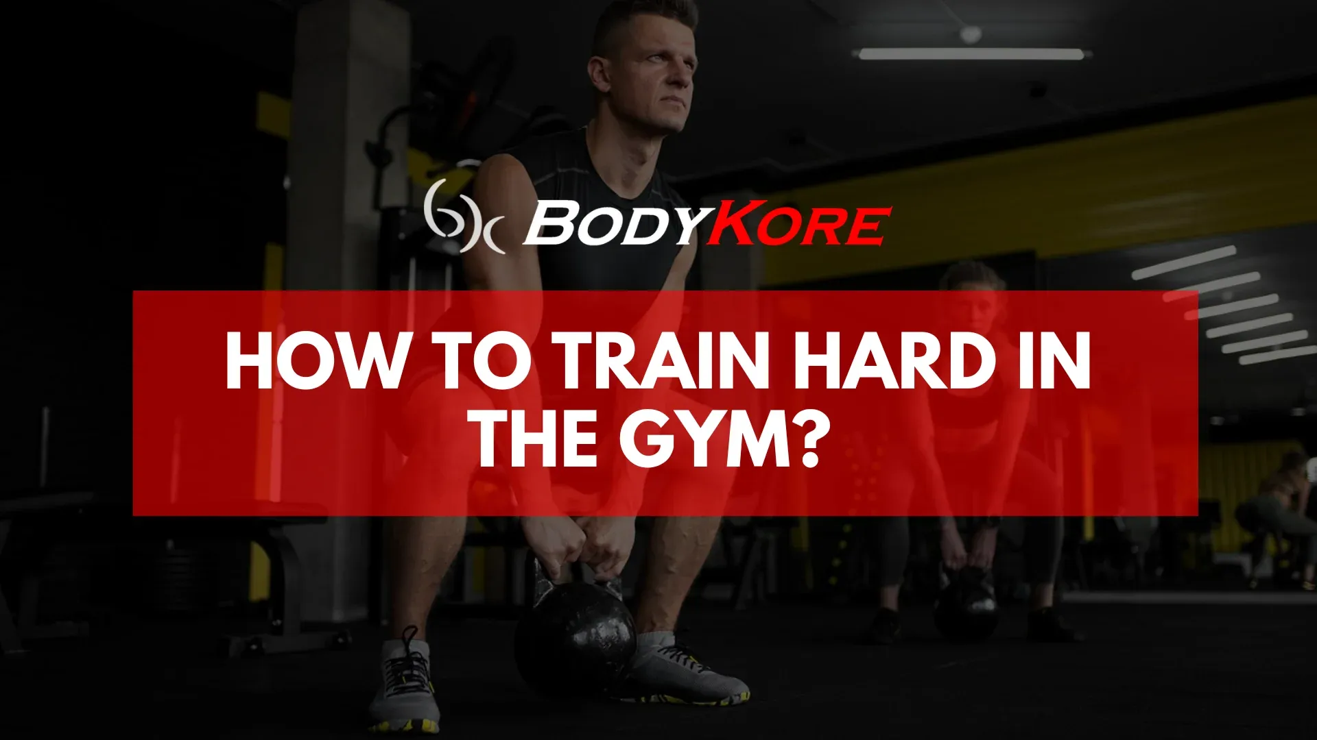How to train hard in the gym?
